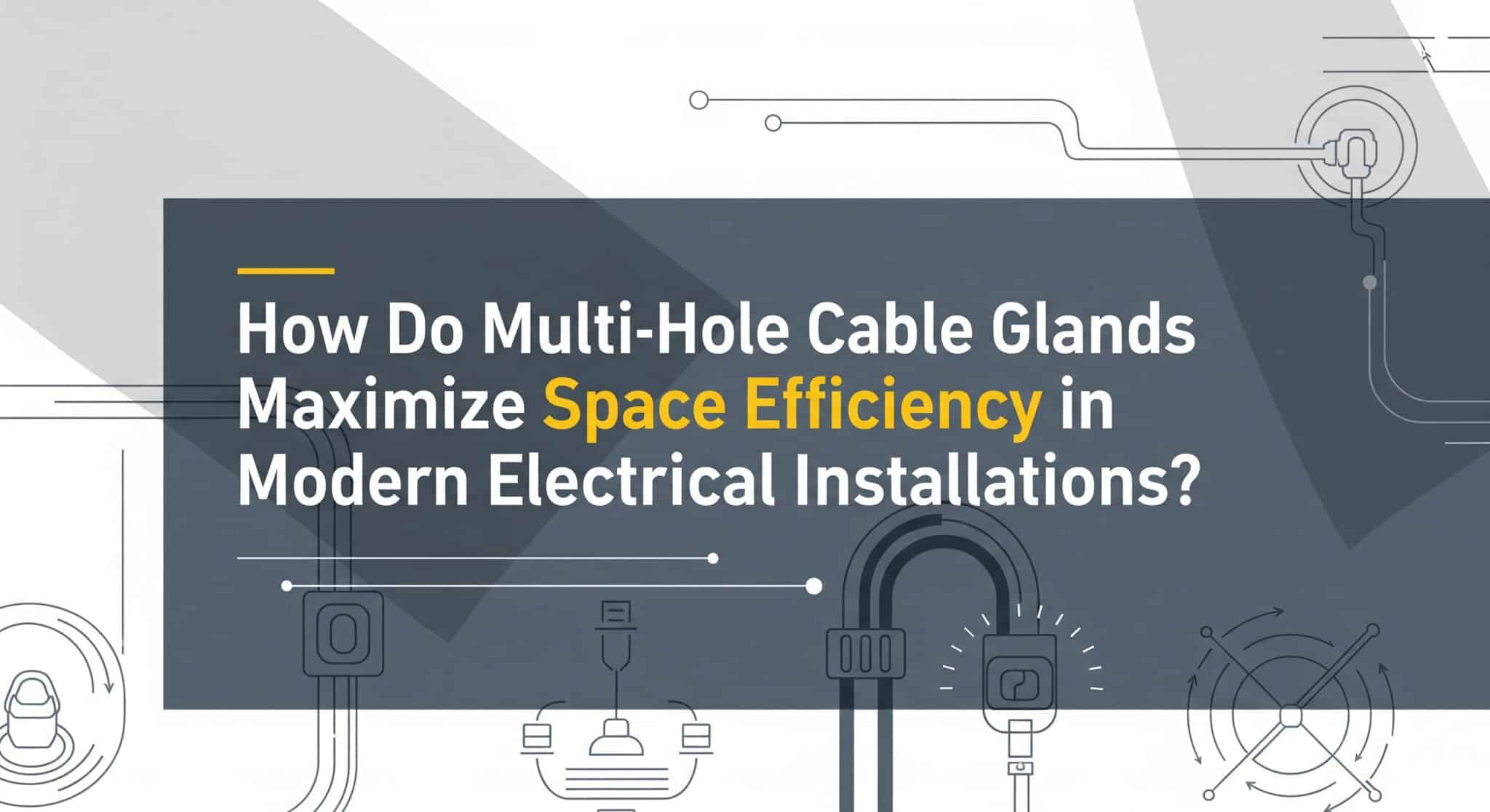 How Do Multi-Hole Cable Glands Maximize Space Efficiency In Modern ...